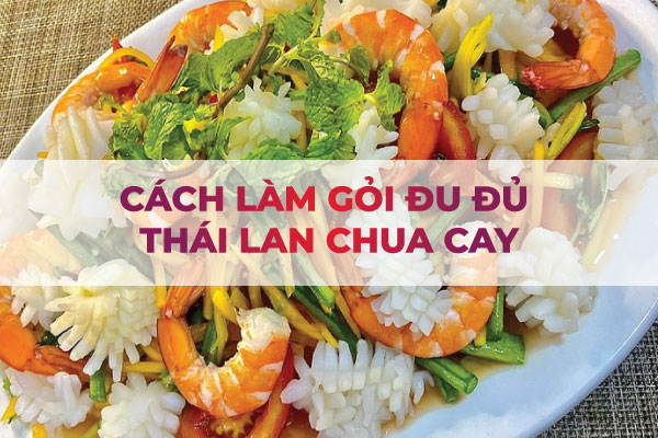 Hướng dẫn cách làm gỏi đu đủ Thái Lan chua chua cay cay phải chén ngay